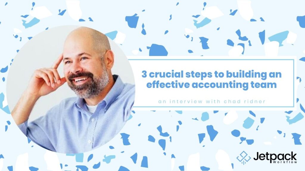 3 Crucial Steps to Building an Effective Accounting Team | Jetpack Workflow