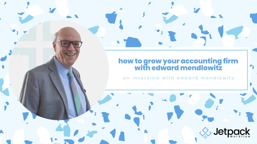 How to Grow Your Accounting Firm With Edward Mendlowitz | Jetpack Workflow